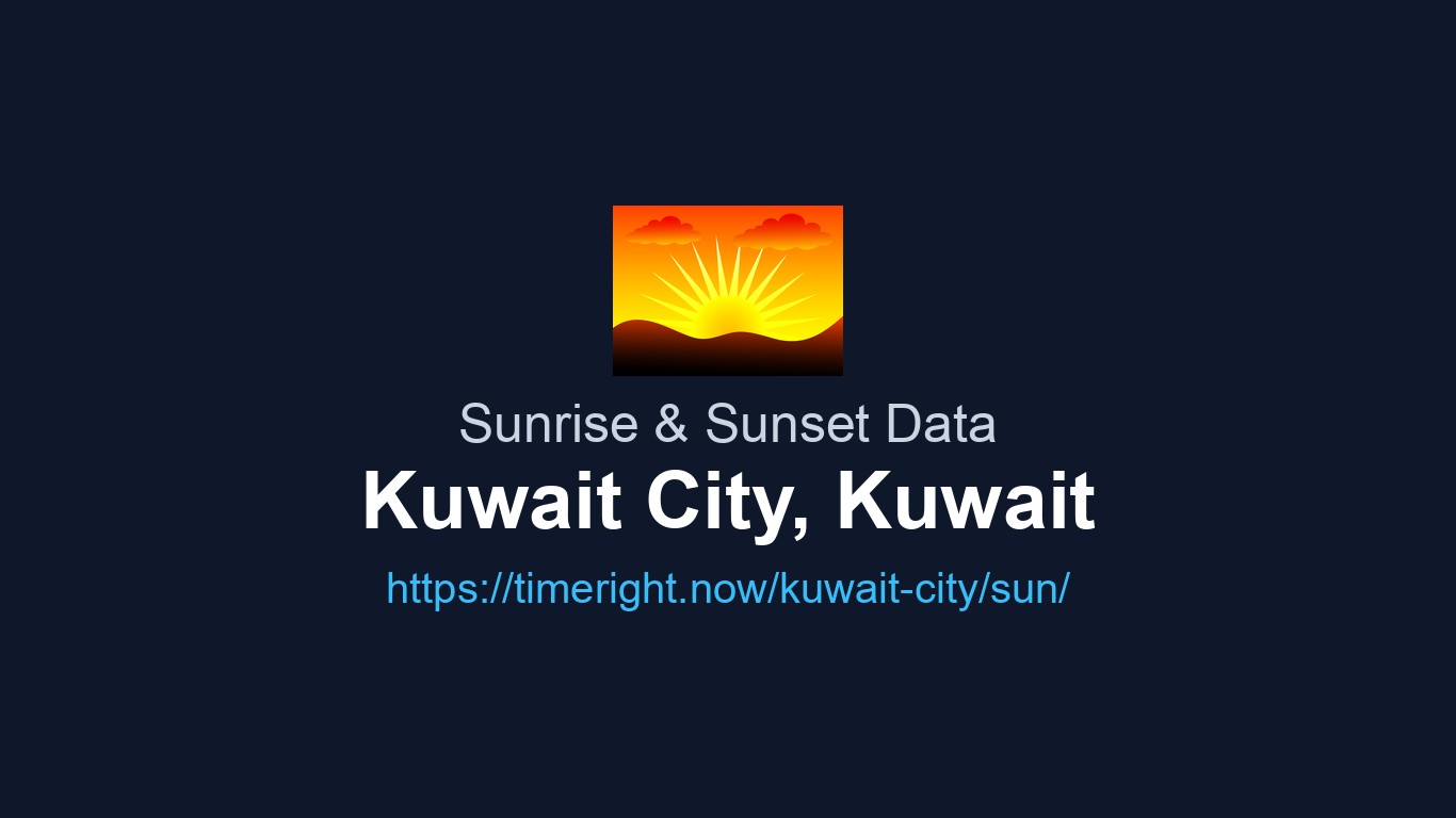 Sunrise & Sunset Times for Kuwait City, Kuwait | TimeRight.now